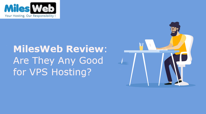 MilesWeb Review: Are They Any Good for VPS Hosting?
