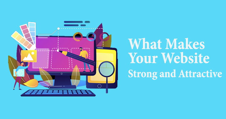 What Makes Your Website More Strong and Attractive?