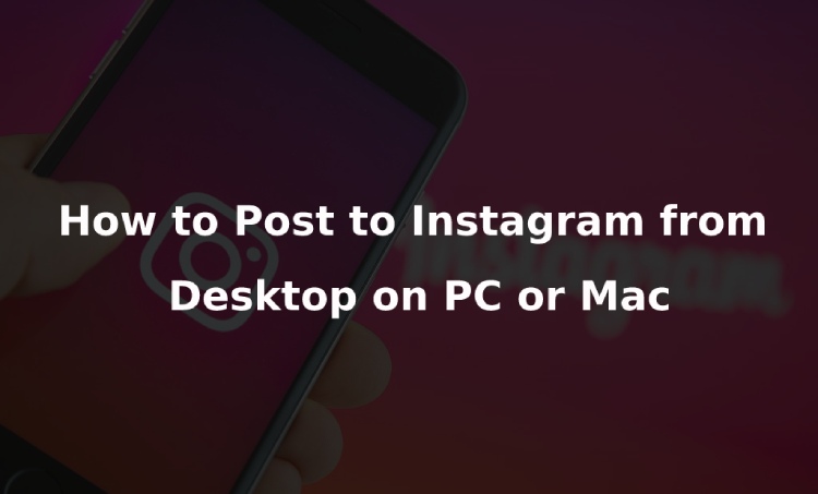 How to Post to Instagram from Desktop on PC or Mac? - Creative Design Blog
