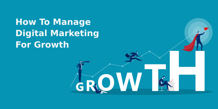 How To Manage Digital Marketing For Growth - Creative Design Blog