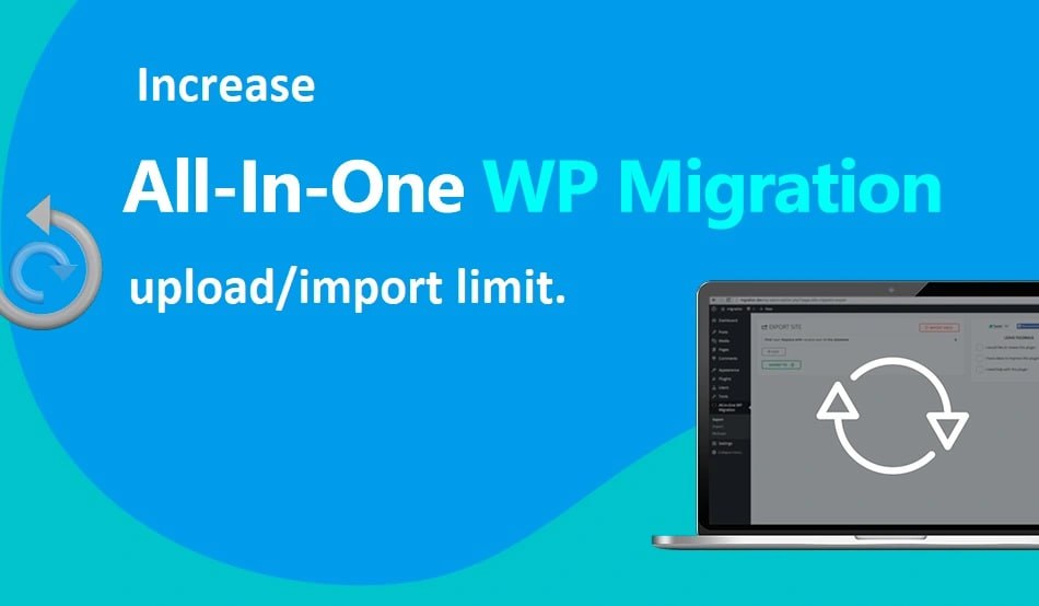 How to increase the All-in-One WP Migration plugin upload/import limit